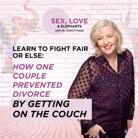 Learn To Fight Fair Or Else How One Couple Prevented Divorce By Getting On The Couch With Dr