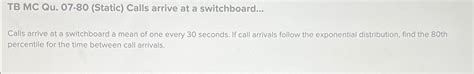 Solved Tb Mc Qu 07 80 Static ﻿calls Arrive At A