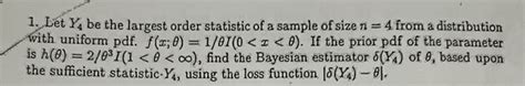 Solved Let Y4 Be ﻿the Largest Order Statistic Of ﻿a Sample