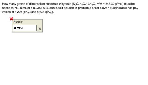 Solved How Many Grams Of Dipotassium Succinate Trihydrate