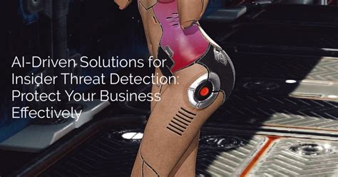 Ai Driven Solutions For Insider Threat Detection Protect Your Business