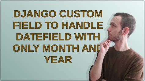Django Custom Field To Handle Datefield With Only Month And Year Youtube