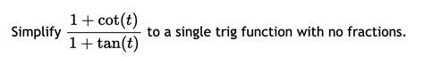 Solved Simplify 1tant1cott To A Single Trig Function