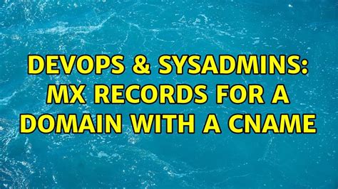 Devops And Sysadmins Mx Records For A Domain With A Cname Youtube