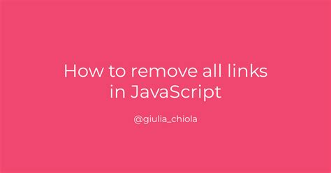 How To Remove All Links In JavaScript Giulia Chiola