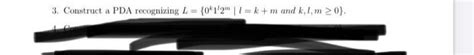 3 construct a pda recognizing l {0k1l2m∣l k m and