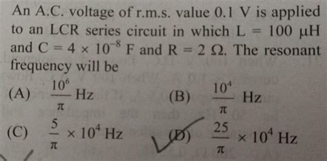 [answered] An A C Voltage Of R M S Value 0 1 V Is Applied To An Lcr Kunduz