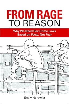From Rage To Reason Why We Need Sex Crime Laws Based On Facts Not Fear