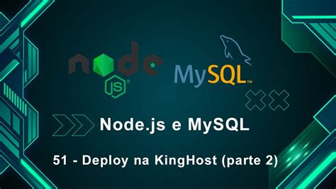 Nodejs E Mysql 51 Deploy Na Kinghost Parte 2 Youtube