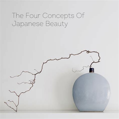 Sabi Wabi Shibui And Yugen The Four Concepts Of Japanese Beauty