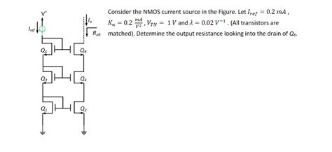Consider The Nmos Current Source In The Figure Let Iref 02 Ma 172 Matcheddetermine The Output Consider The Nmos Current Source In The Figure Let Iref 02 Ma 172 Matcheddetermine The Output