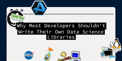 Why Most Developers Shouldnt Write Their Own Data Science Libraries Hemaks Expert Tutorials