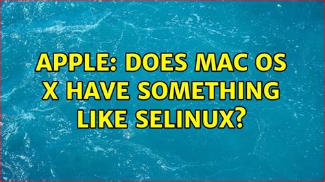 Apple Does Mac Os X Have Something Like Selinux 2 Solutions Youtube