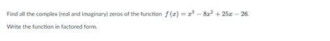 Solved Find All The Complex Real And Imaginary Zeros Of