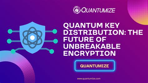 Quantum Key Distribution The Future Of Unbreakable Encryption Quantumize