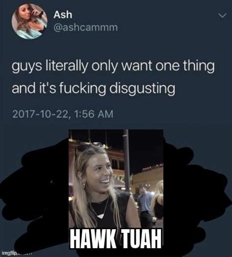Guys Only Want Hawk Tuah R Memes