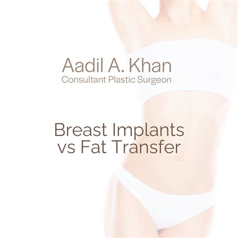 Breast Implants Vs Fat Transfer Which Is Better Aadil A Khan Plastic Surgeon London