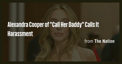 Alexandra Cooper Of Call Her Daddy Calls It Harassment Briefly