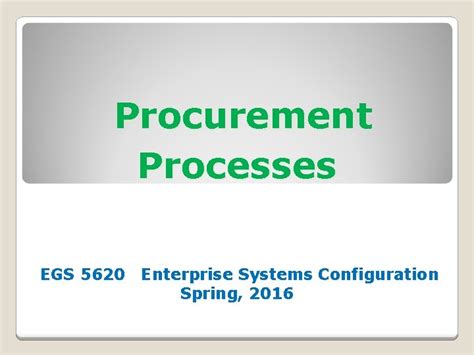 Procurement Processes Egs 5620 Enterprise Systems Configuration Spring
