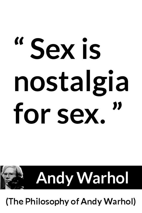 Andy Warhol Sex Is Nostalgia For Sex