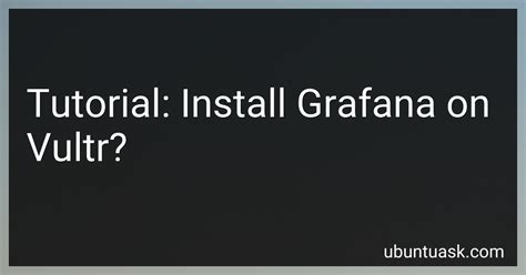 tutorial install grafana on vultr in 2024