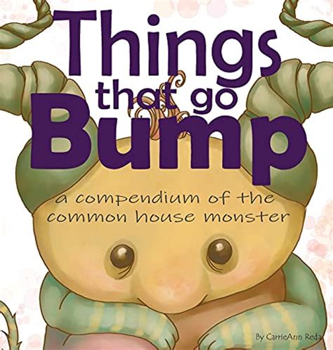 Things That Go Bump A Compendium Of The Common House Monster By Carrieann Reda Goodreads