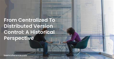 from centralized to distributed version control a historical perspective