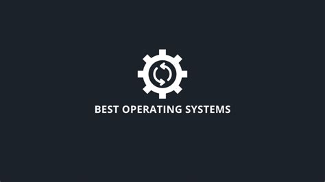 Best Operating Systems For Laptops And Computers Guide