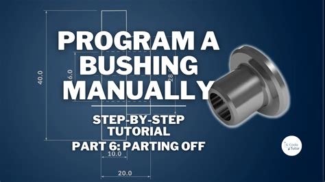 How To Hand Program A Bushing On A CNC Lathe PART 6 Parting Off