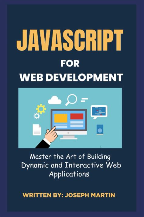Javascript For Web Development Master The Art Of Building Dynamic And