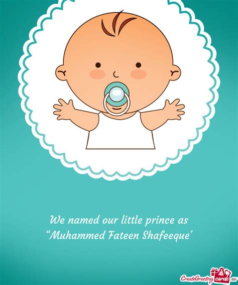 we named our little prince as “muhammed fateen shafeeque” free cards
