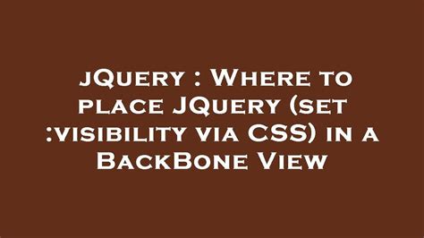 Jquery Where To Place Jquery Set Visibility Via Css In A Backbone