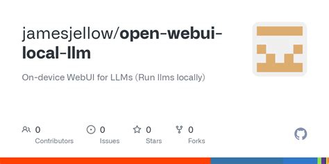 Github Jamesjellow Open Webui Local Llm On Device Webui For Llms Run Llms Locally