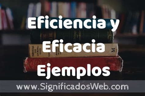 Concepto De Eficiencia Y Eficacia Ejemplos ️¿que Es Definición Y