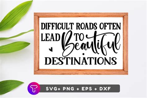 Difficult Roads Often Lead To Beautiful Svg File