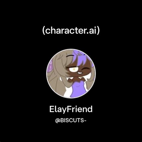 Elayfriend Biscuts Characterai Ai Chat Reimaginedyour Words