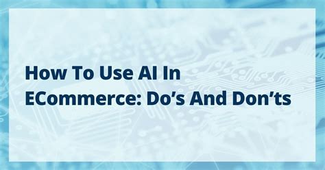 Abhishek P Hegde On Linkedin How To Use Ai In Ecommerce Dos And Donts