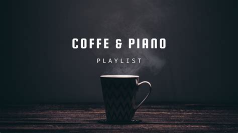 Playlist 카페에서 듣기 좋은 피아노 연주 Youtube