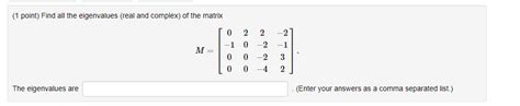 solved 1 point find all the eigenvalues real and complex