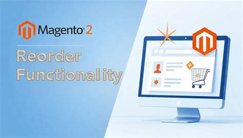 Magento Reorder Functionality Enable Easy Order Repurchasing