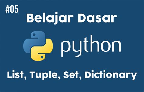 Belajar Dasar Python 05 Tipe Data List Tuple Set Dan Dictionary