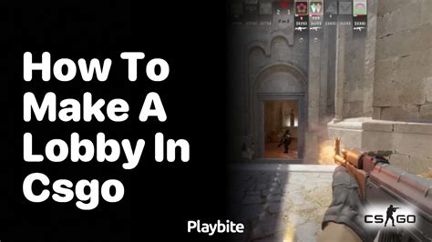 How To Make A Lobby In Csgo Playbite