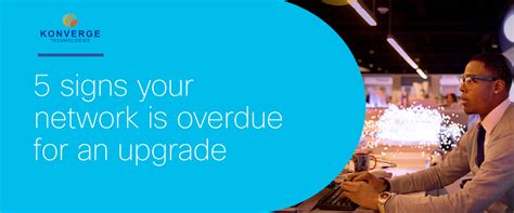 Signs Your Network Is Overdue For An Upgrade Konverge