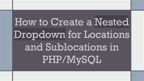 How To Create A Nested Dropdown For Locations And Sublocations In Phpmysql Youtube
