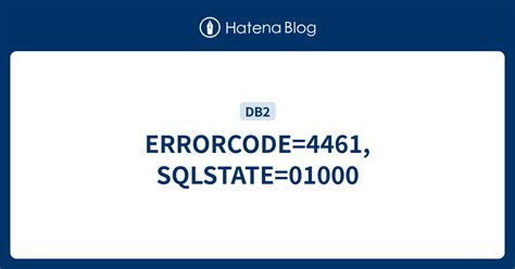 Errorcode4461 Sqlstate01000