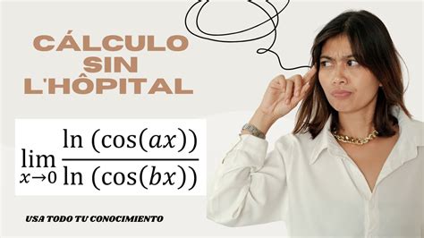 Interesante LÍmite Con Ln Limx→0 Ln Cos Ax Ln Cosbx Sin