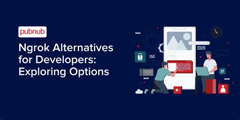 Ngrok Alternatives For Developers Exploring Options Pubnub