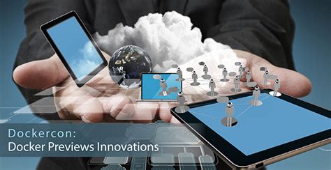 Dockercon Docker Previews Innovations Cloud Native Now