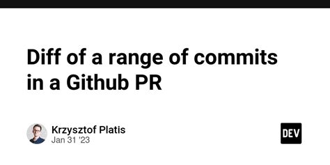 Diff Of A Range Of Commits In A Github Pr Dev Community