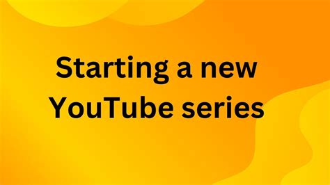 starting a new youtube series youtube